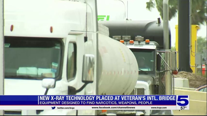 X-ray technology being used at Veterans International Bridge in Brownsville