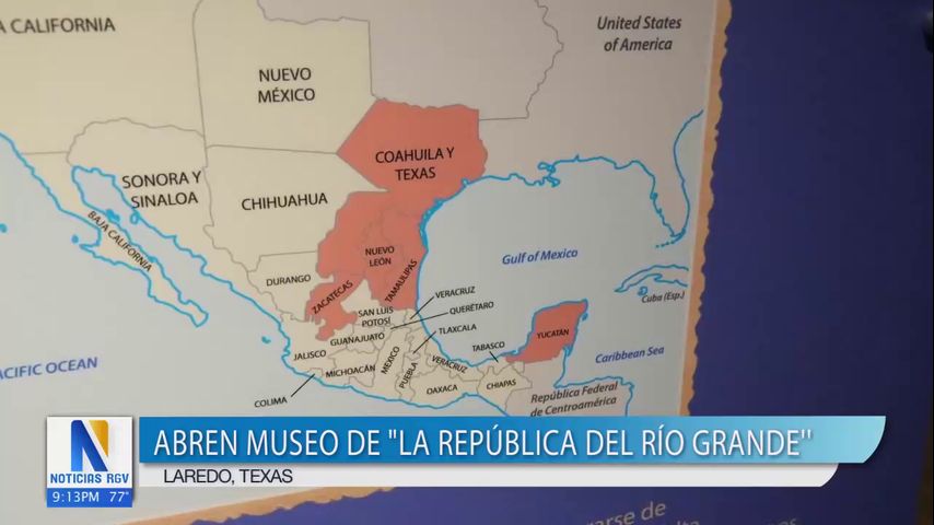 Abren museo "La República del Río Grande" en Laredo